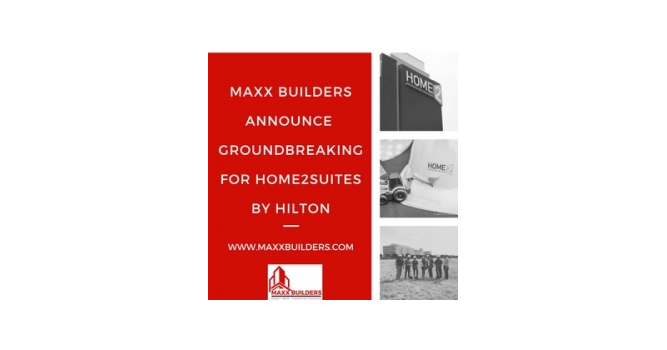Maxx Builders Announces Groundbreaking for Home2Suites by Hilton - PR.com