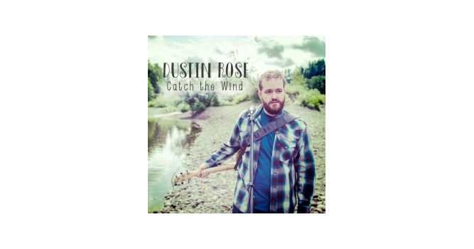 Dustin Rose Releases His Newest Album, "Catch The Wind" - PR.com