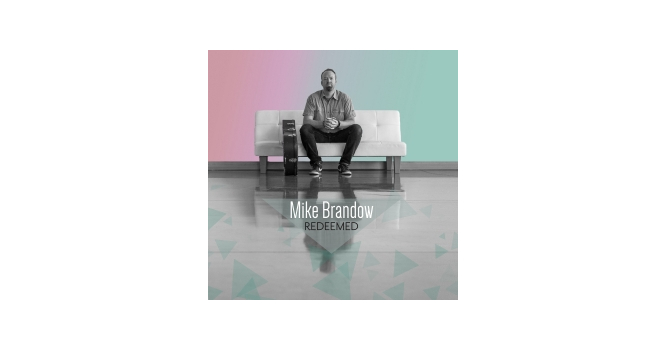 Mike Brandow Releases Praise and Worship Album, "Redeemed" - PR.com