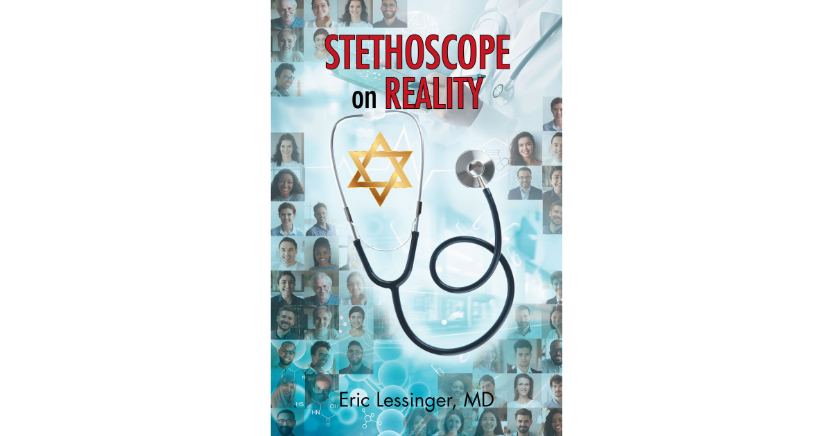 Eric Lessinger, MD’s New Book, "Stethoscope on Reality," Details the ...