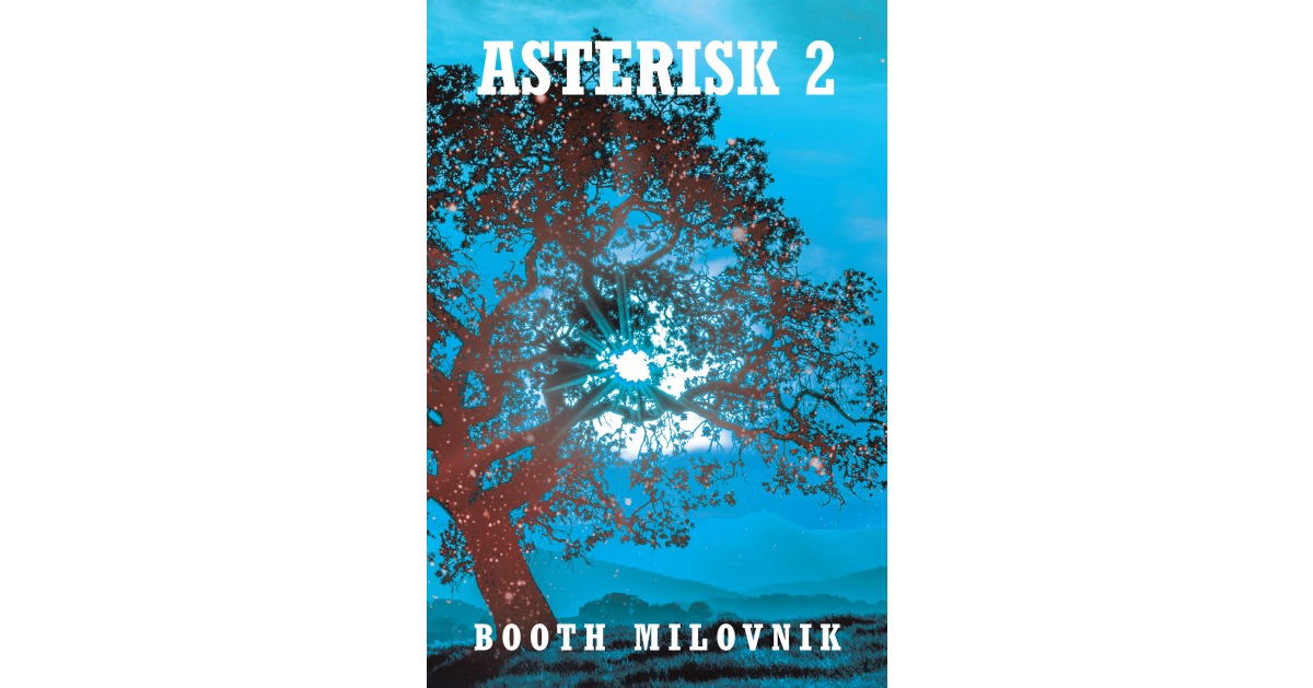 Booth Milovnik’s New Book "Asterisk 2: Another Wildcard Character" Follows a Young Teen Named ...