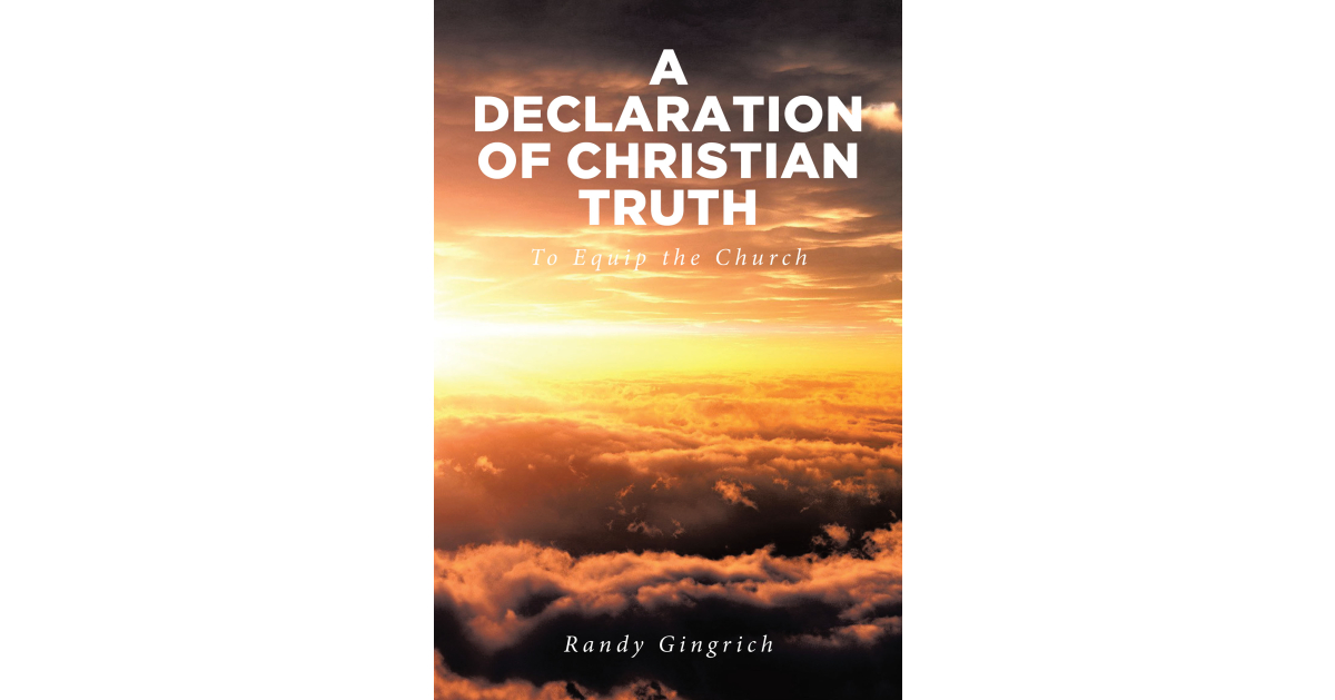 Author Randy Gingrich’s New Book, "A Declaration of Christian Truth: To ...