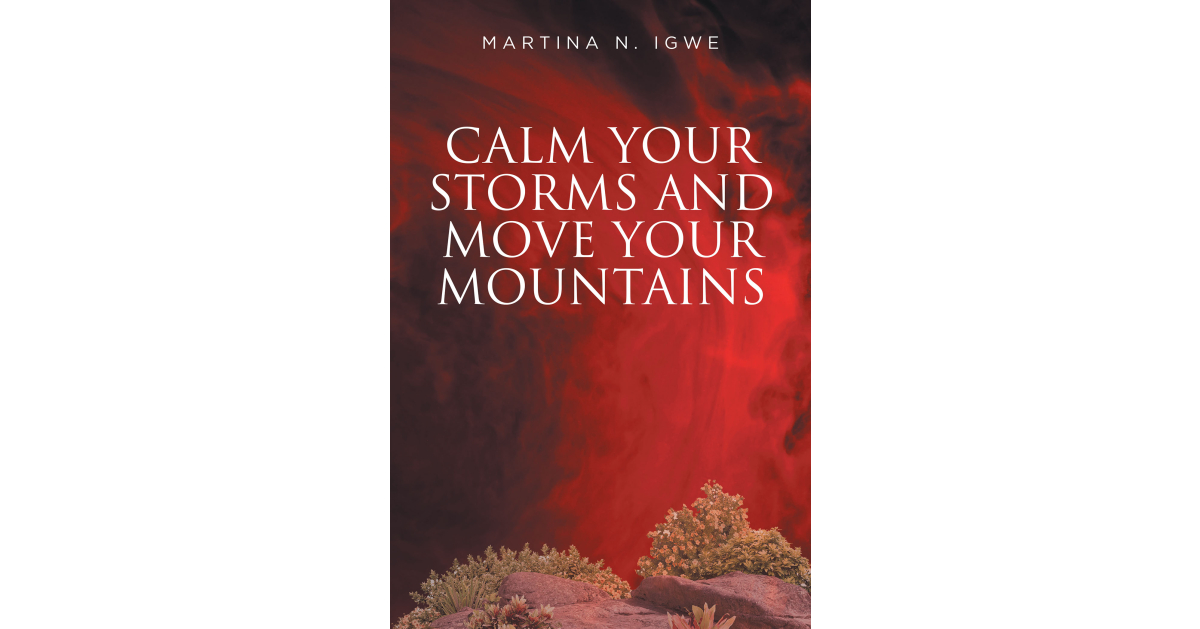 Martina Igwe’s New Book, "Calm Your Storms and Move Your Mountains," is ...