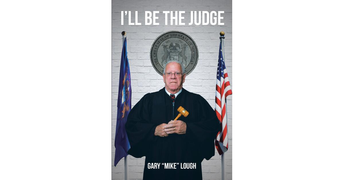 Gary "Mike" Lough’s New Book, "I'll be the Judge," is an Amusing ...