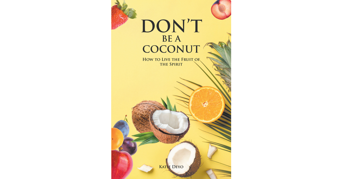 Author Katie Deyo’s New Book, "DON'T BE A COCONUT: How to Live the ...