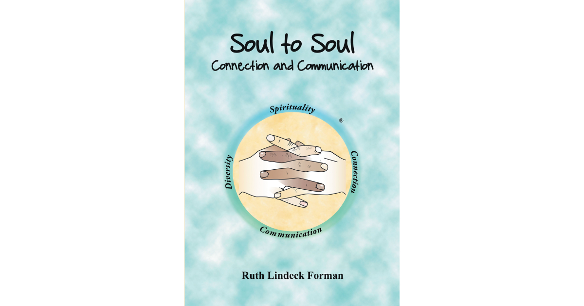 Ruth Lindeck Forman’s New Book, "Soul to Soul: Connection and ...
