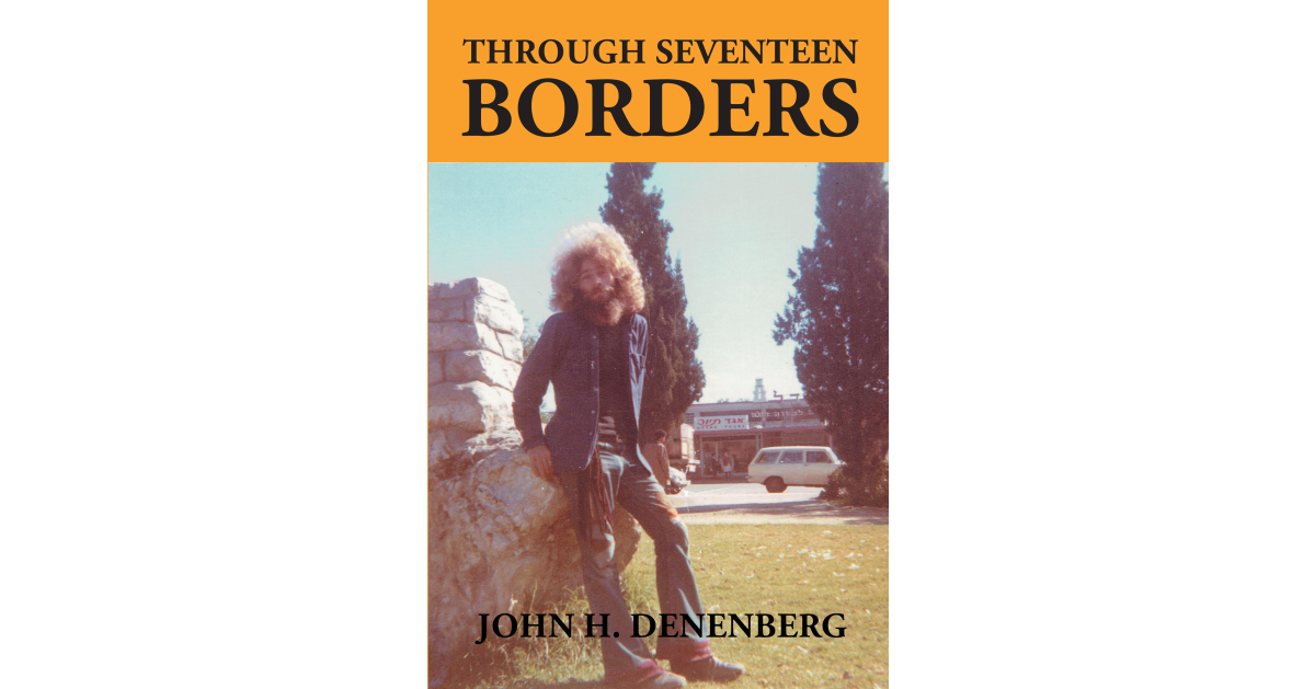 Author John H. Denenberg’s New Book, "Through Seventeen Borders," is an ...