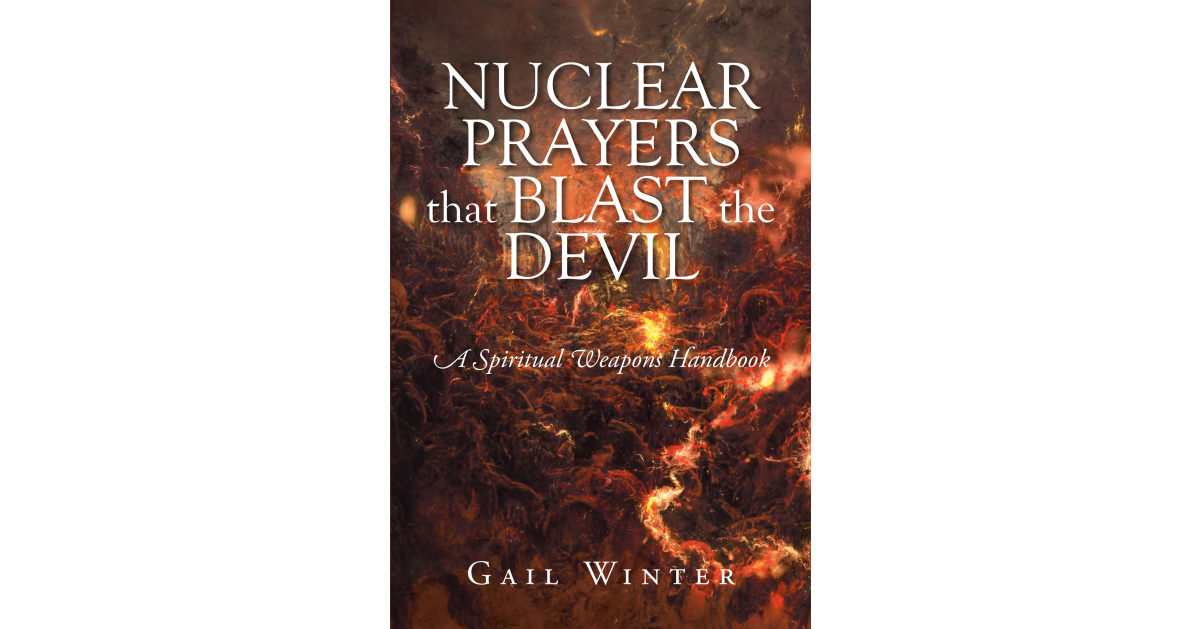 Gail Winter’s Newly Released “Nuclear Prayers That Blast The Devil: A ...