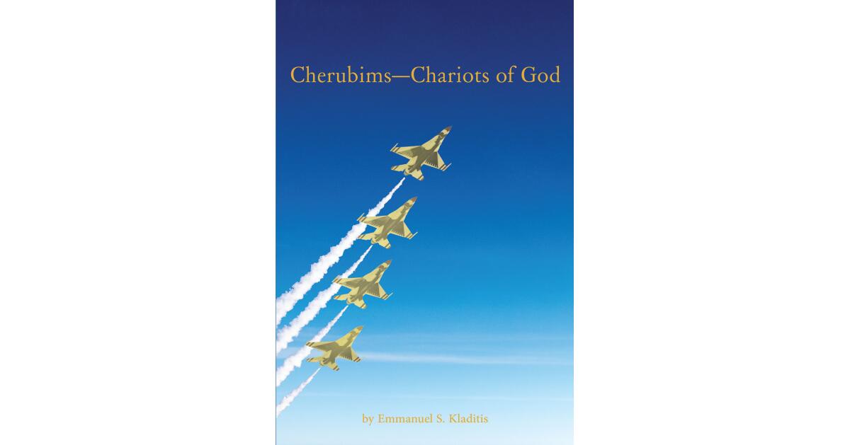 Emmanuel S. Kladitis’s Newly Released "Cherubims—Chariots of God" is an ...
