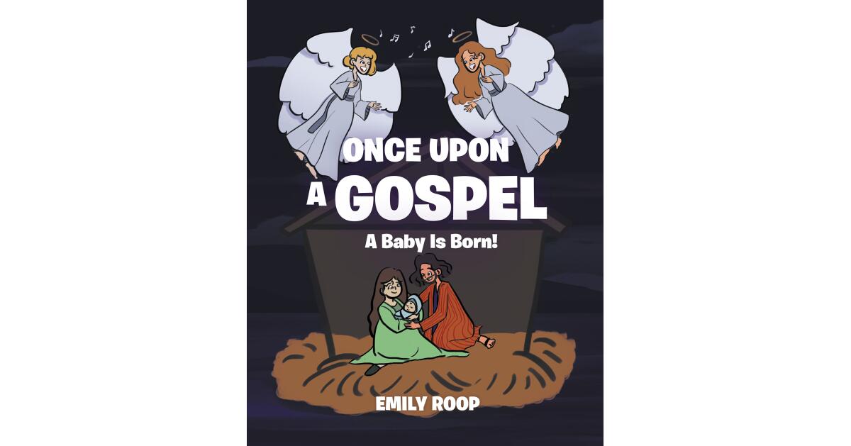 Emily Roop’s Newly Released "Once Upon a Gospel: A Baby Is Born!" is a ...
