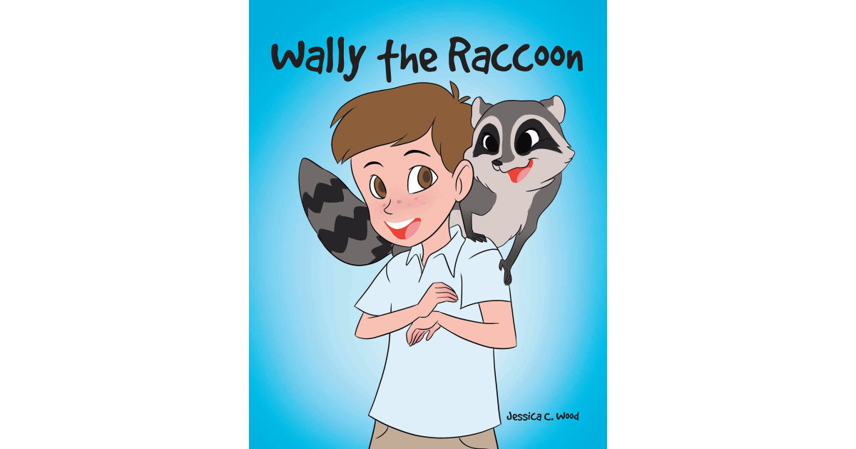 Jessica C. Wood’s New Book, "Wally the Raccoon," is a Riveting Story of ...