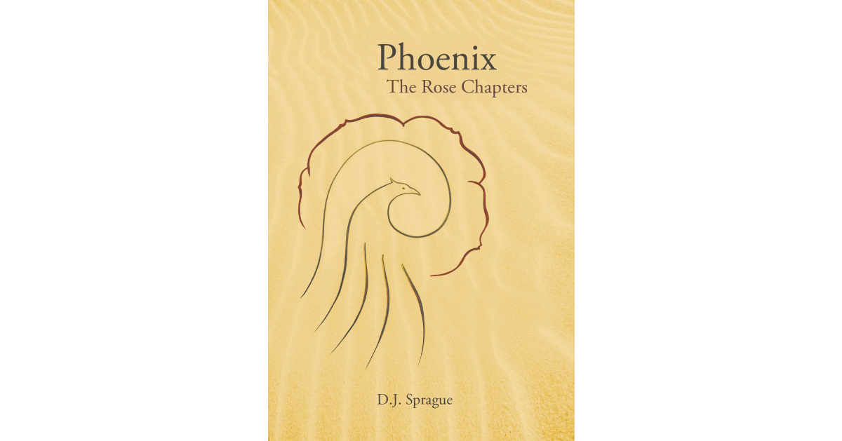 D.J. Sprague’s New Book, "Phoenix: The Rose Chapters," is a Thought ...