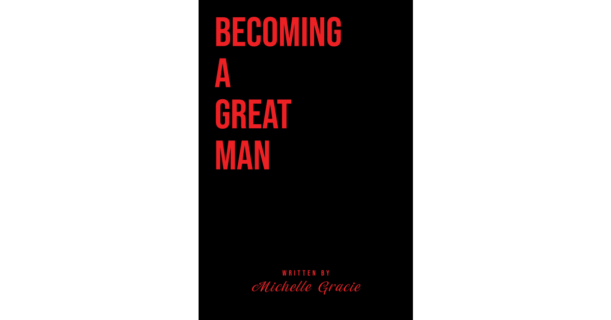 Michelle Gracie’s New Book, "Becoming a Great Man," is a Faith-Based ...