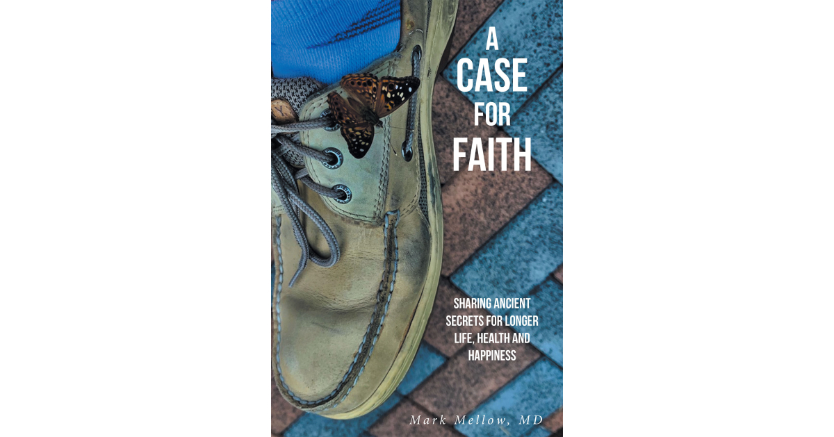 Author Mark Mellow, MD’s New Book, "A Case for Faith: Sharing Ancient ...