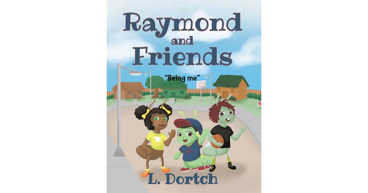 Author L. Dortch’s New Book, "Raymond and Friends: ‘Being Me,’" Follows ...