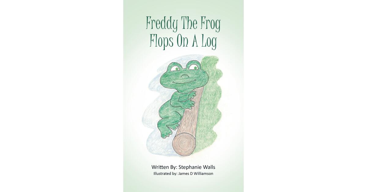 Author Stephanie Walls’s New Book, "Freddy the Frog Flops on a Log," is ...