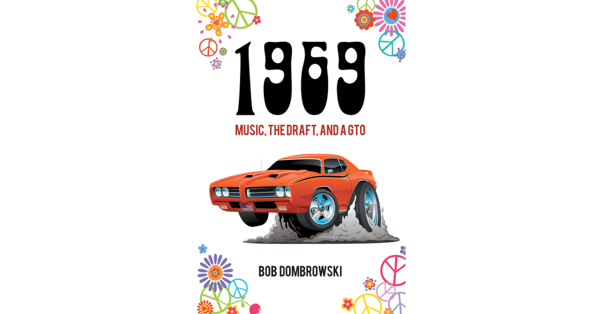 Author Bob Dombrowski’s New Book, “1969: Music, the Draft, and a GTO ...