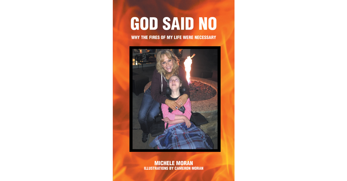 Michele Moran’s Newly Released “God Said No: Why the fires of my life ...