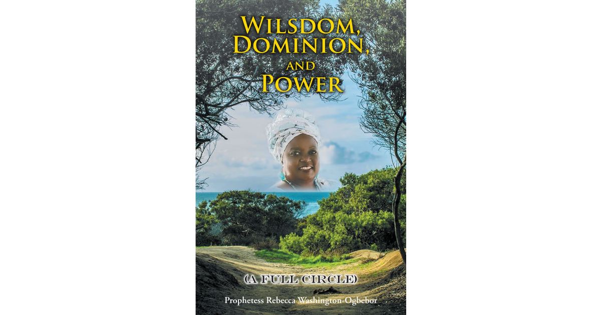 Prophetess Rebecca Washington-Ogbebor’s Newly Released "Wilsdom ...
