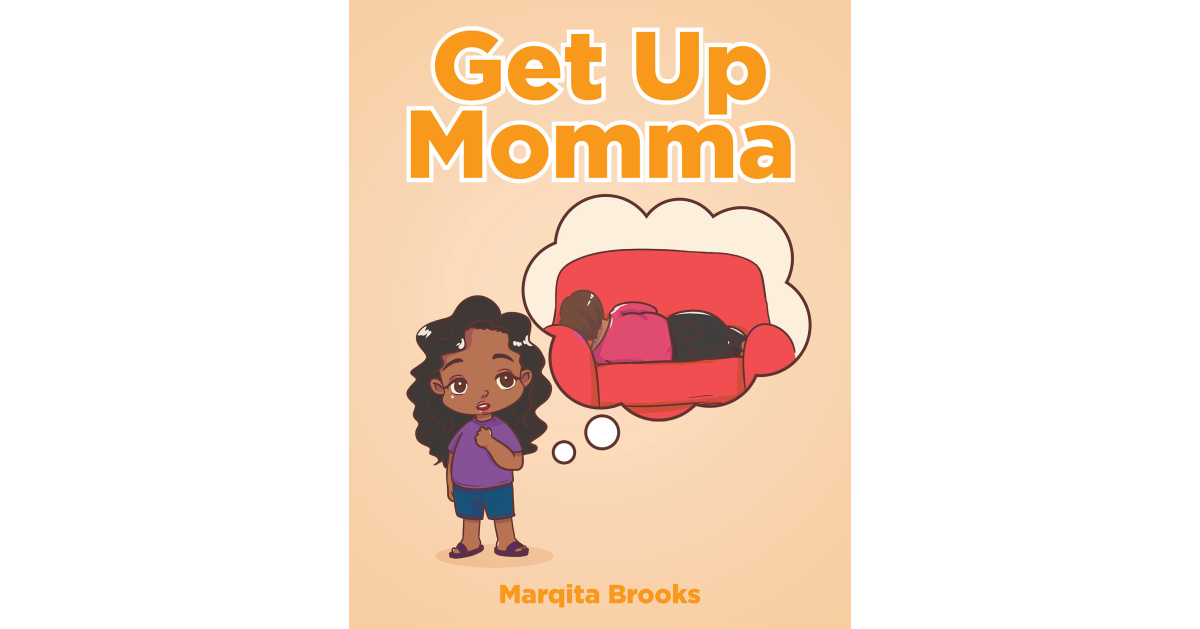 Marqita Brooks’s Newly Released "Get Up Momma" is an Uplifting Message ...