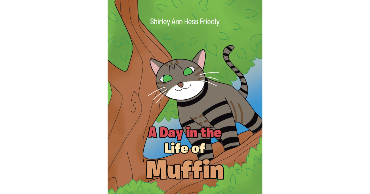 Shirley Ann Hess Friedly’s Newly Released "A Day in the Life of Muffin ...