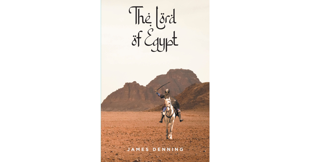 James Denning’s Newly Released "The Lord of Egypt" is a Compelling ...