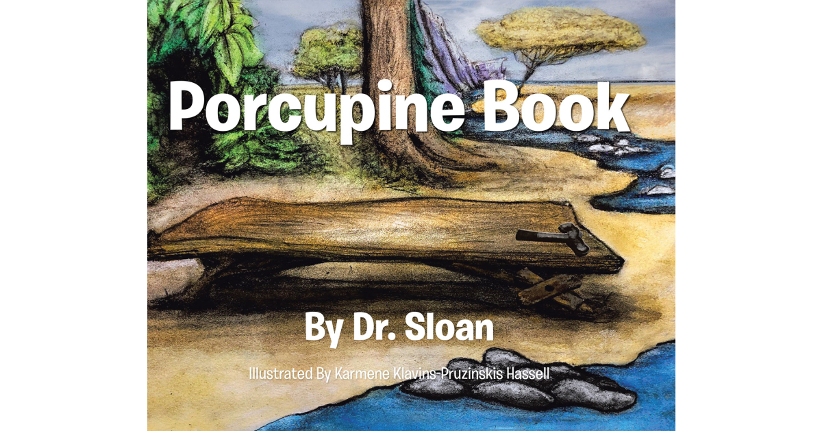 Dr. Sloan’s Newly Released "Porcupine Book" is a Delightful Installment ...
