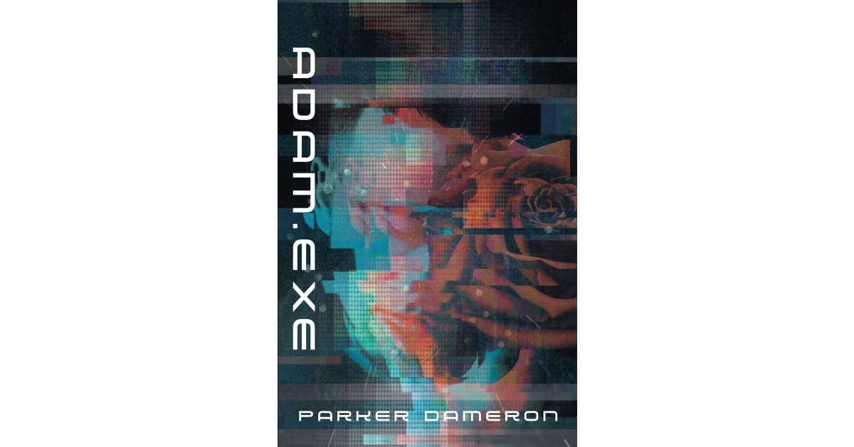 Parker Dameron’s New Book, "Adam.exe," is a Thought-Provoking Tale of ...