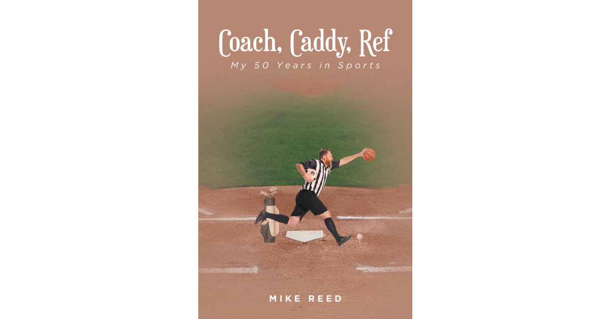 Mike Reed’s New Book, "Coach, Caddy, Ref," Follows the Author Through ...