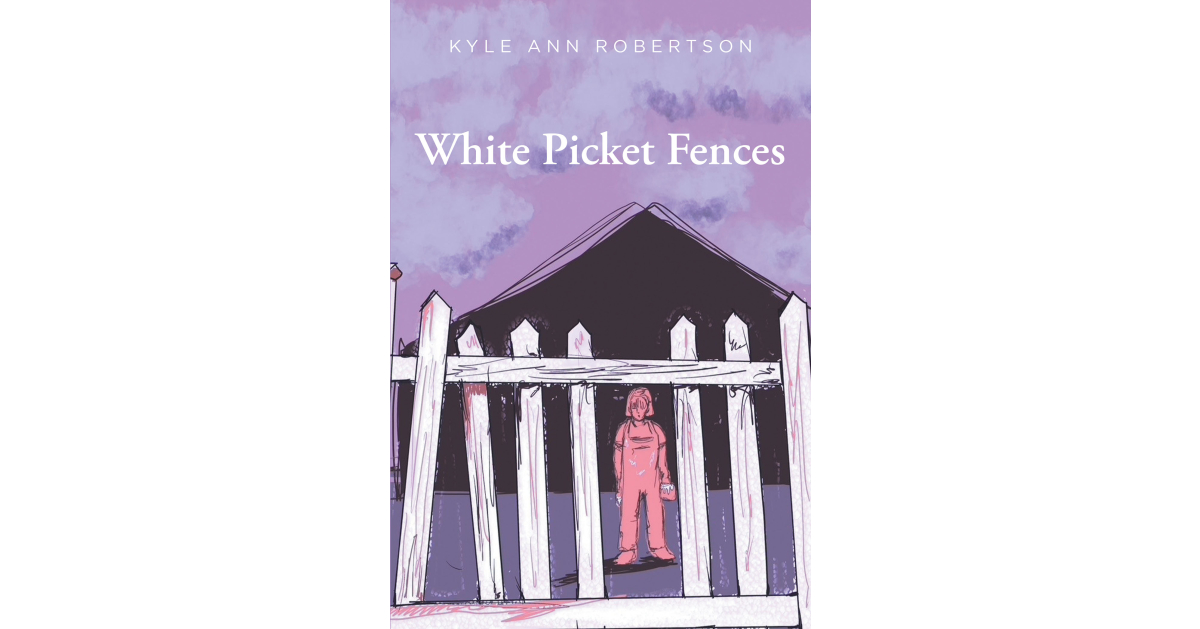 Kyle Ann Robertson’s New Book "White Picket Fences" Follows a Mother ...