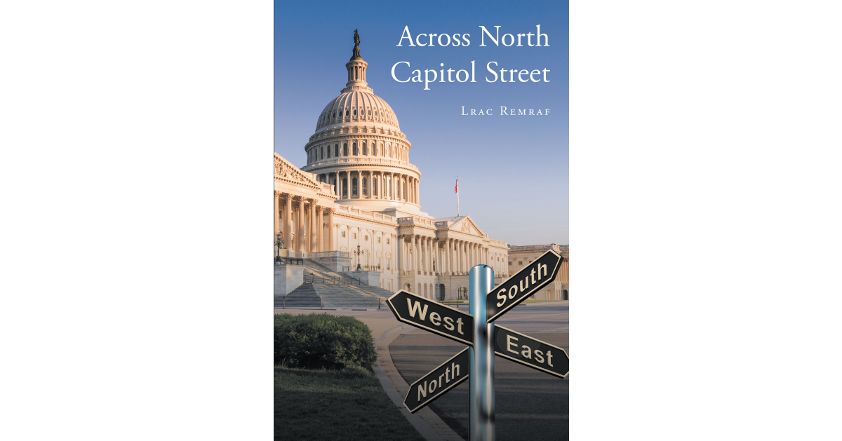 Author Lrac Remraf’s New Book, "North Capitol Street," is a Riveting ...