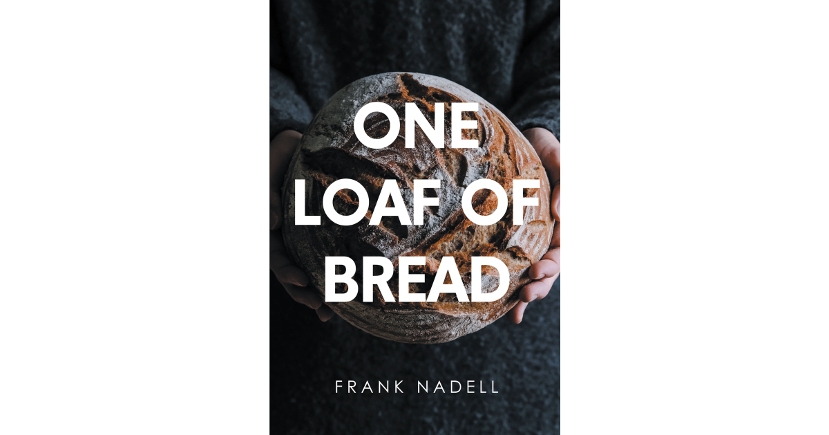 Author Frank Nadell’s New Book, "One Loaf of Bread," is the Fascinating ...