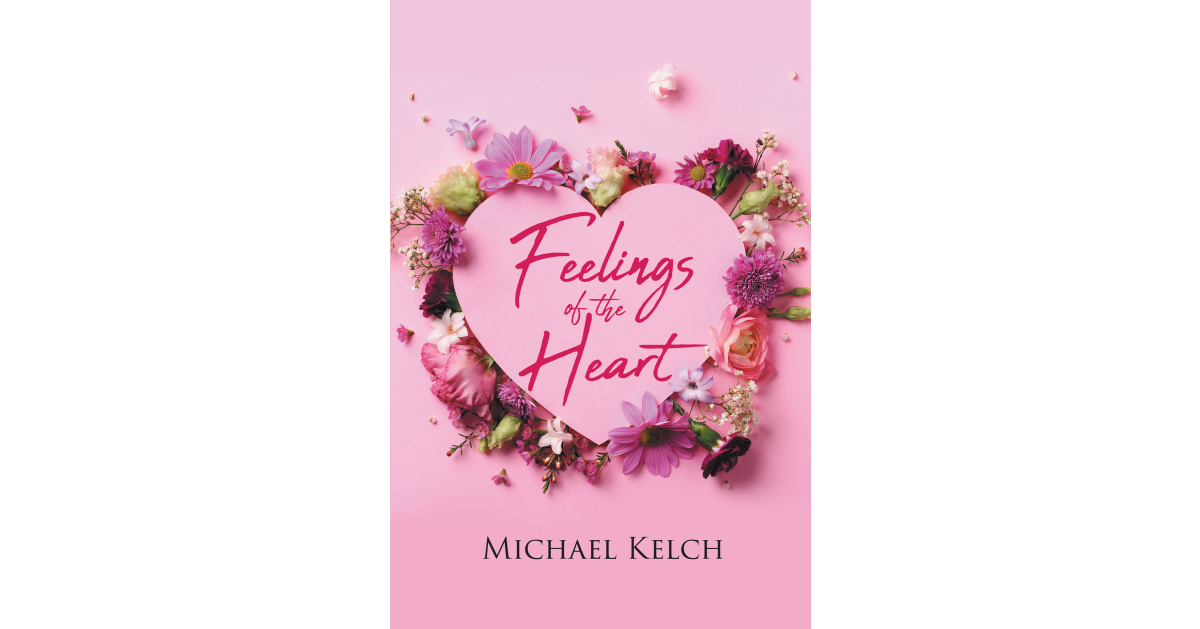 Author Michael Kelch’s New Book, "Feelings of the Heart," Takes Readers ...