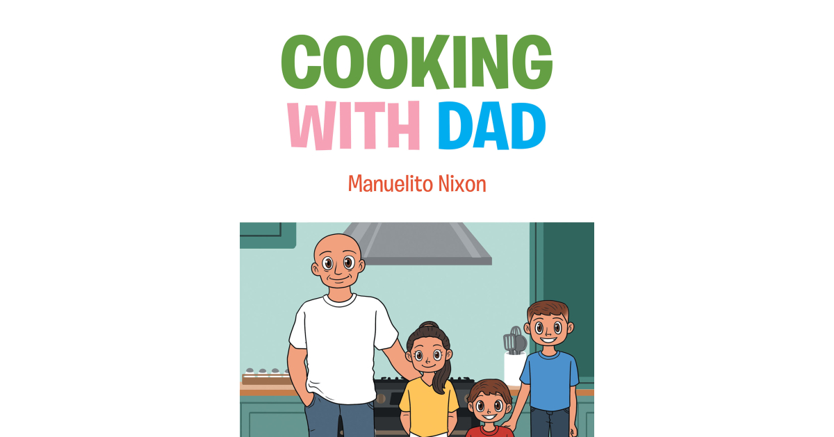 Author Manuelito Nixon’s New Book, "Cooking with Dad," is About a ...