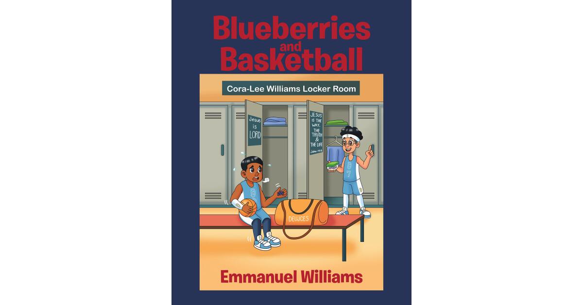 Author Emmanuel Williams’s New Book, "Blueberries and Basketball," is a ...