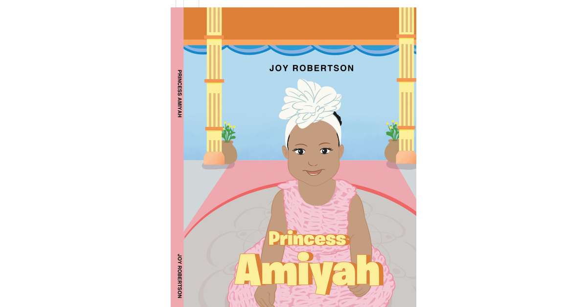 Joy Robertson’s Newly Released "Princess Amiyah: Volume 1" is a ...