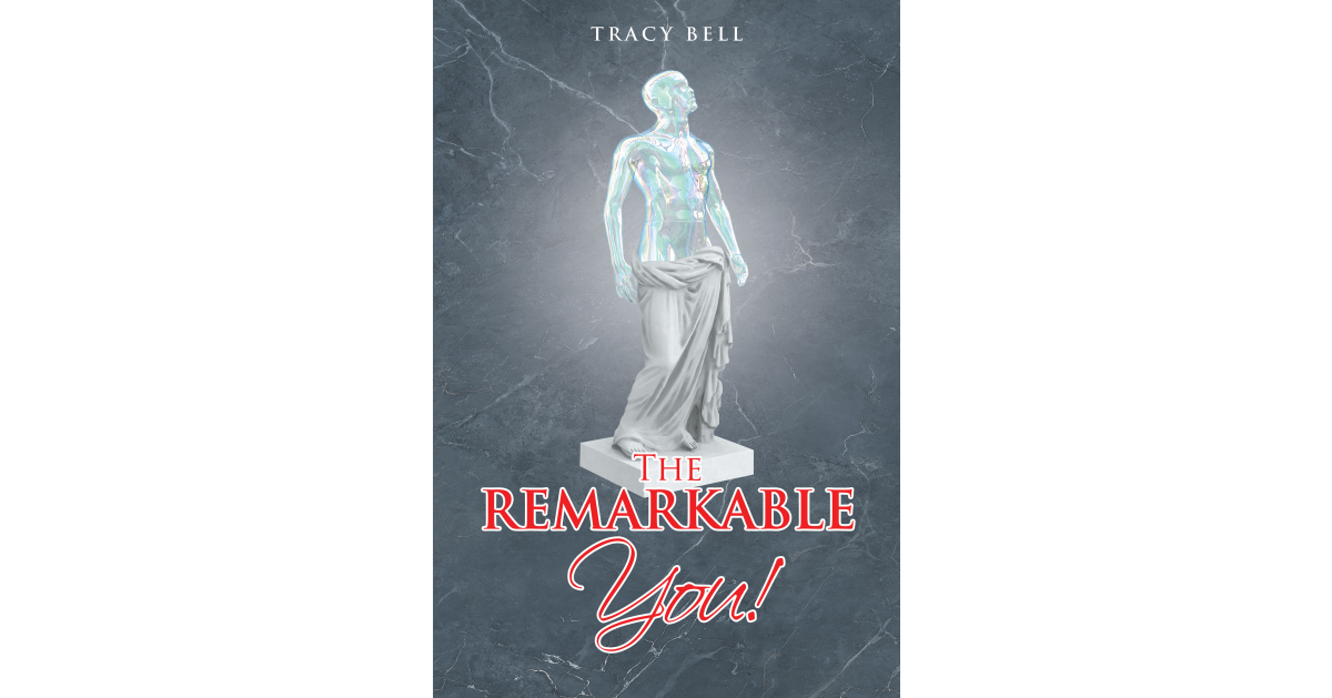 Tracy Bell’s Newly Released "The Remarkable You!" is an Uplifting ...