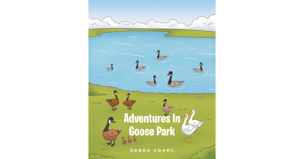 Debra Adams’s New Book, "Adventures in Goose Park," is a Series of ...