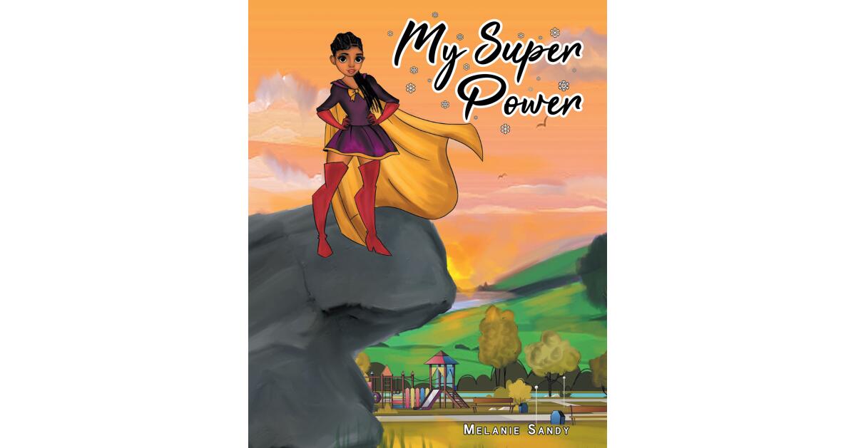 Melanie Sandy’s New Book, "My Super Power," is an Uplifting Story That ...