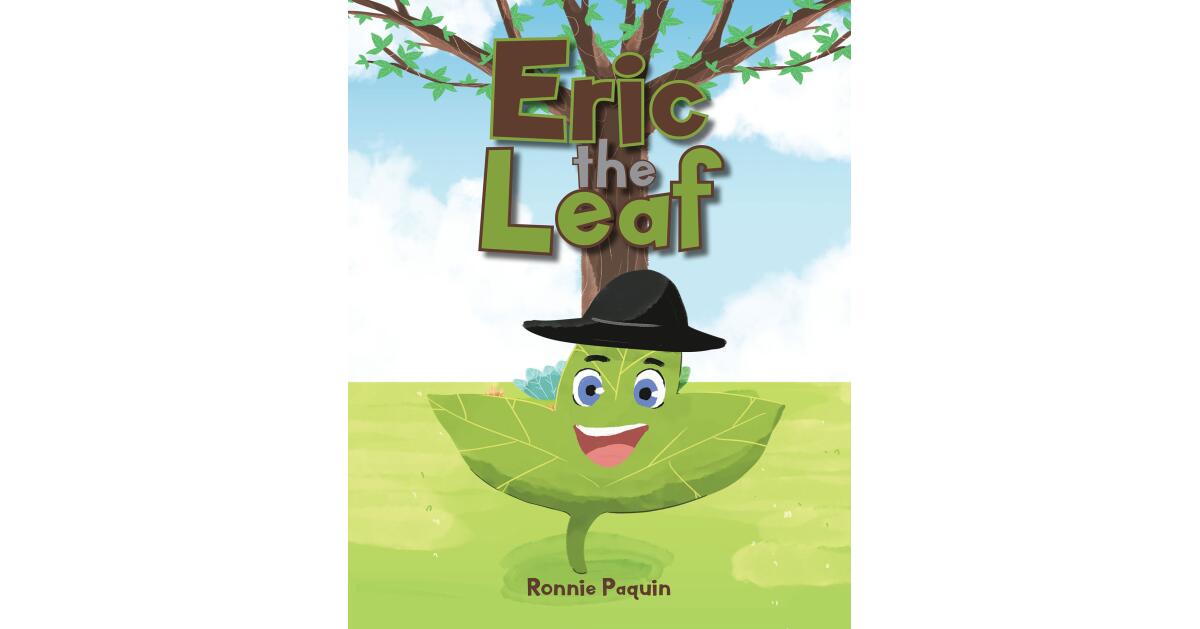 Author Ronnie Paquin’s New Book, "Eric the Leaf," is a Charming Story ...