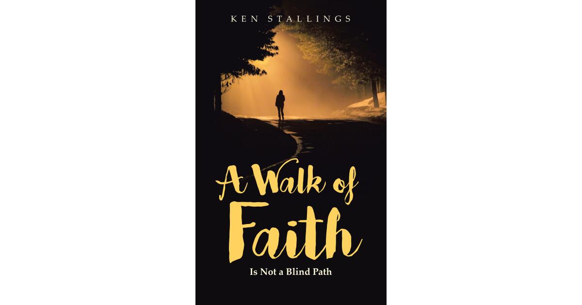 Author Ken Stallings’s New Book, “A Walk of Faith: Is Not a Blind Path ...