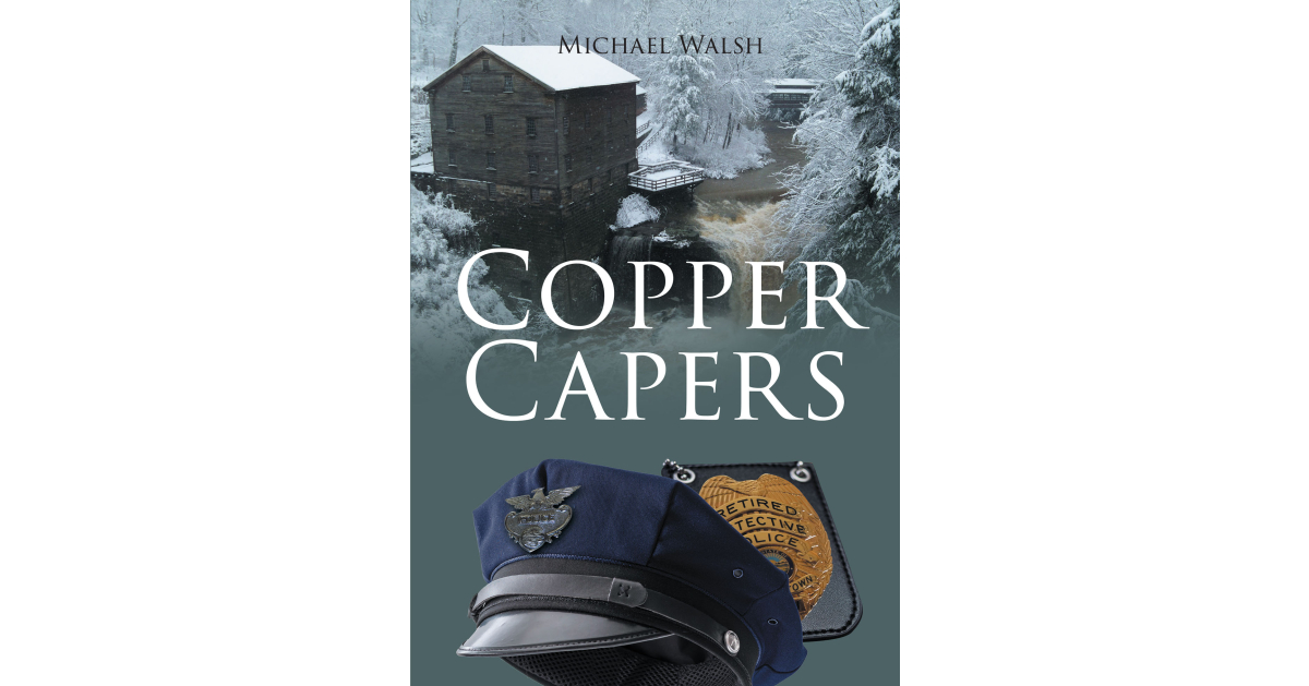 Michael Walsh’s New Book, "Copper Capers," is an Unrestricted and ...