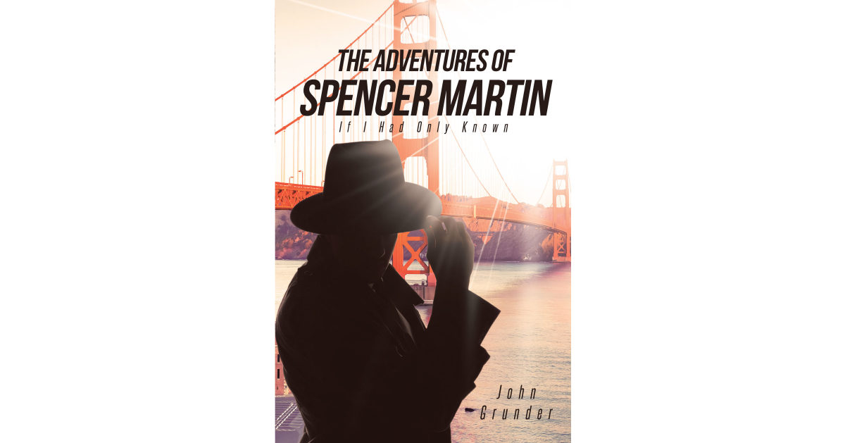 John Grunder’s Book, “The Adventures of Spencer Martin: If I Had Only ...
