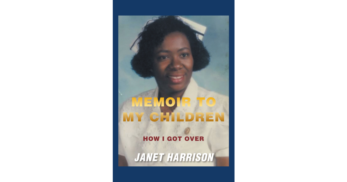 Janet Harrison’s Newly Released "Memoir to My Children: How I Got Over ...