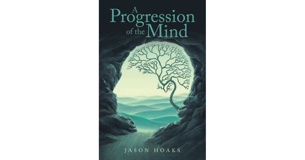 Jason Hoaks’s New Book, "A Progression of the Mind," is a Moving ...