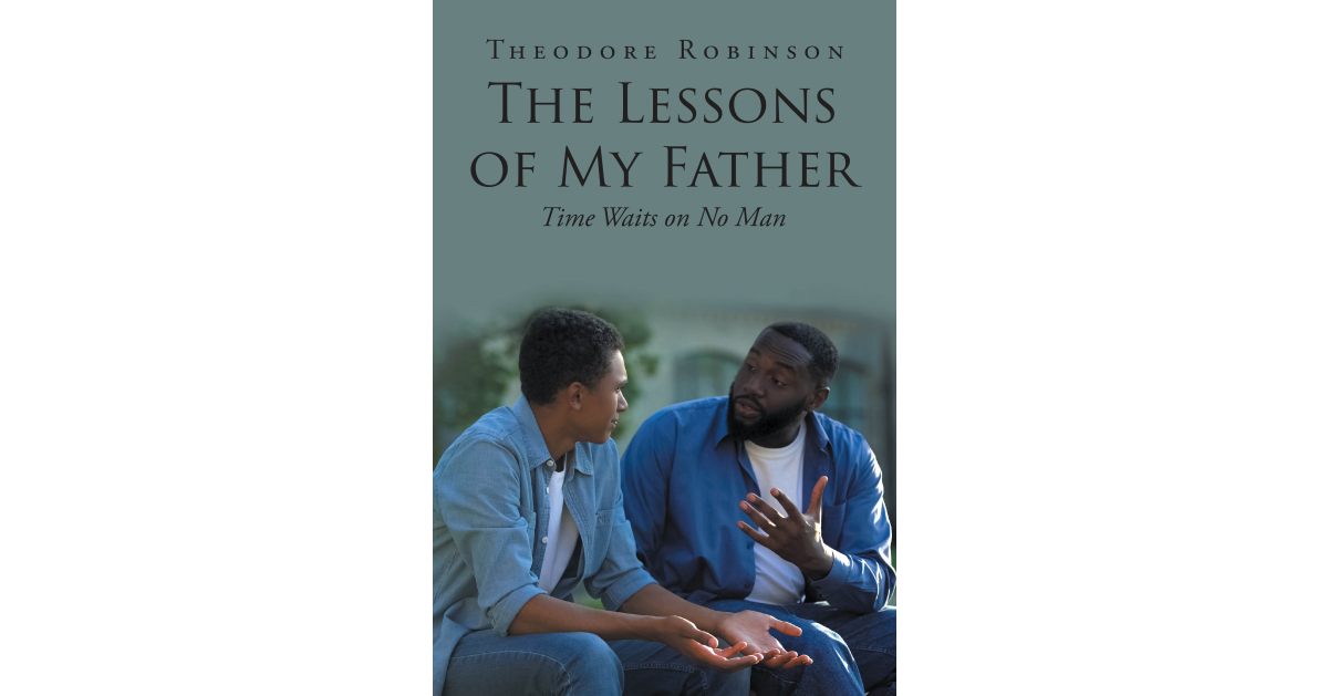 Author Theodore Robinson’s New Book, "The Lessons of My Father: Time ...