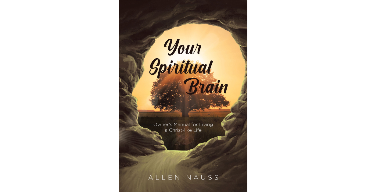 Author Allen Nauss’s New Book, “Your Spiritual Brain: Owner’s Manual ...