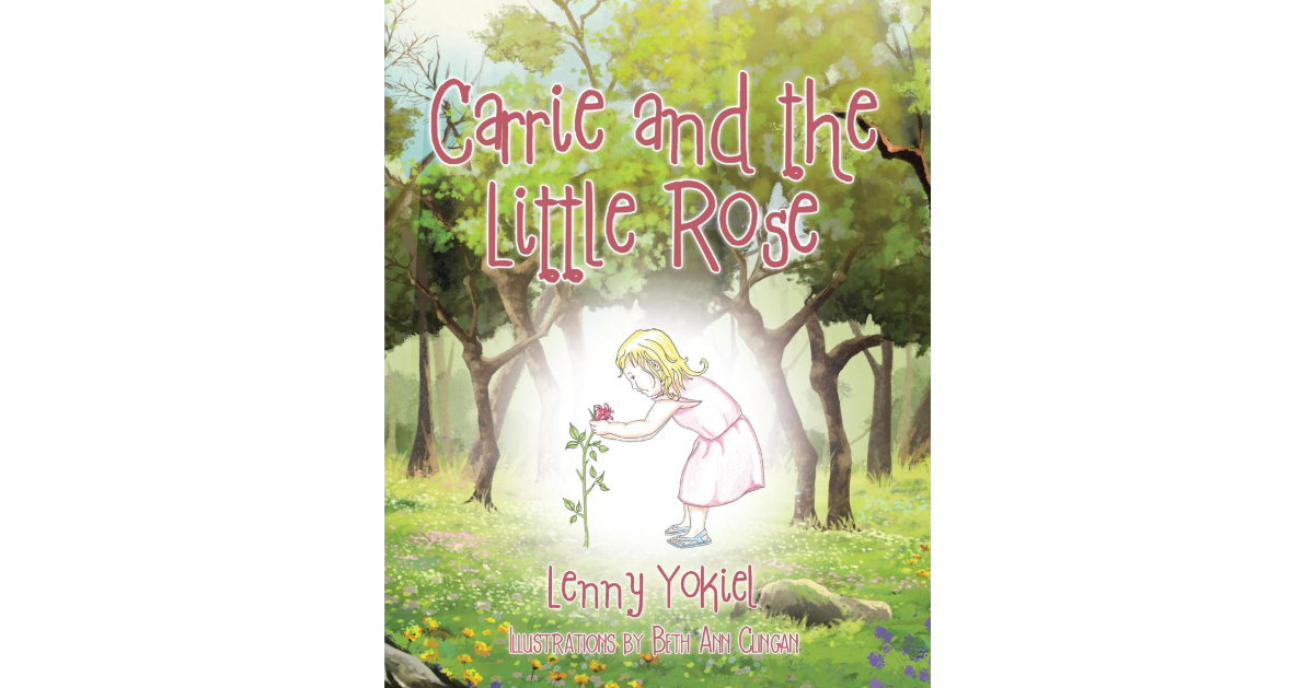 Lenny Yokiel’s New Book, "Carrie and the Little Rose," is a Charming ...