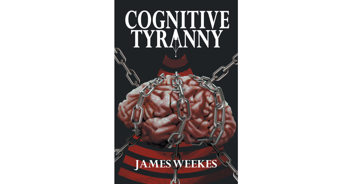 James Weekes’s New Book, “COGNITIVE TYRANNY,” is a Compelling ...