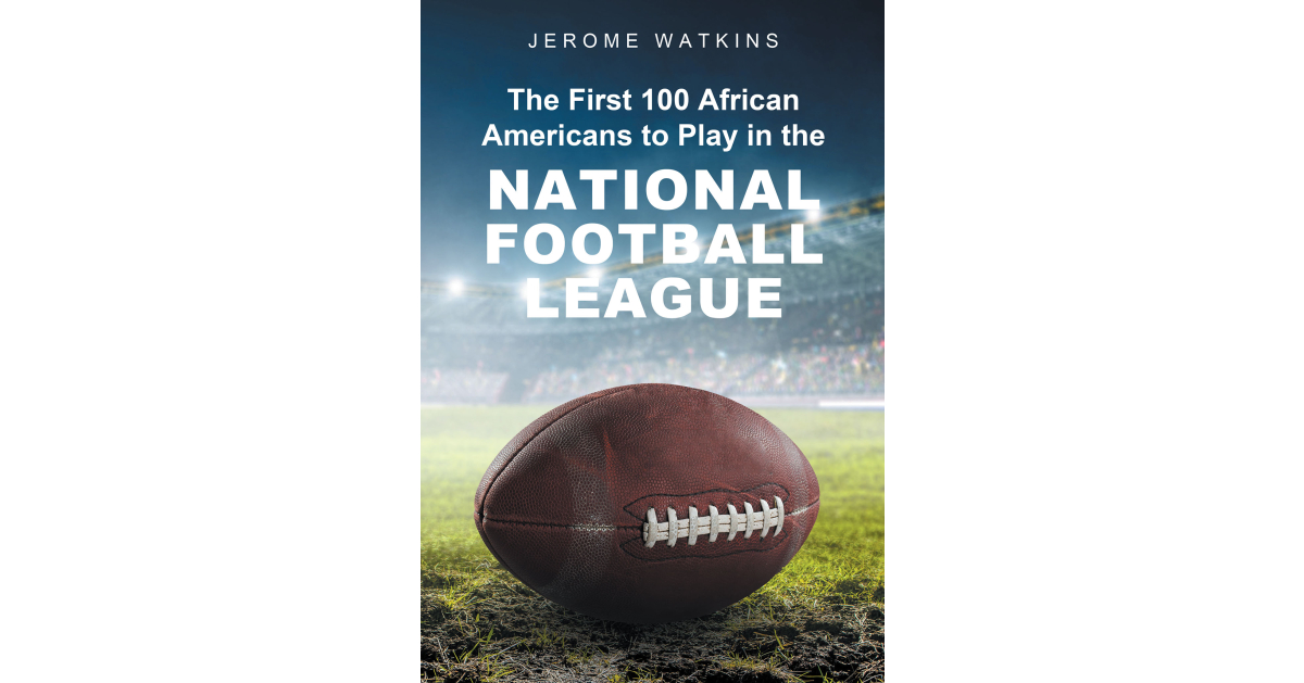 Author Jerome Watkins’s New Book, "The First 100 African Americans to ...